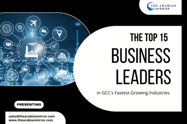 The Top 15 Business Leaders In GCC's Fastest-Growing Industries